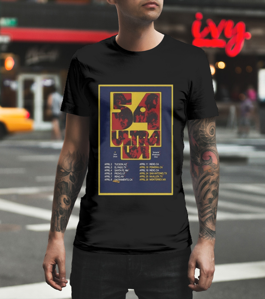 54 Ultra Live April 2026 Tour Dates Tucson TX Pomona CA San Antonio TX Monterrey MX T-Shirt