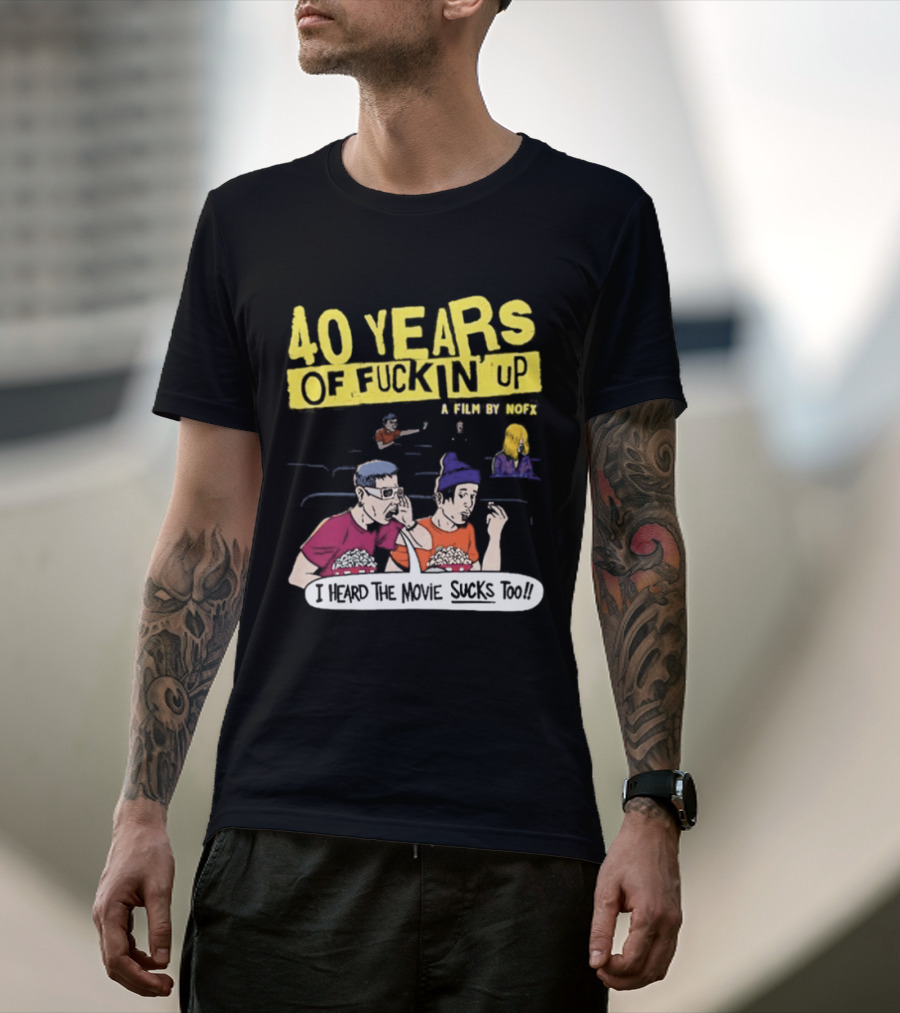 40 Years Of Fuckin Up I Heard The Movie Sucks Too NOFX Punk Rock Mock Movie T-Shirt