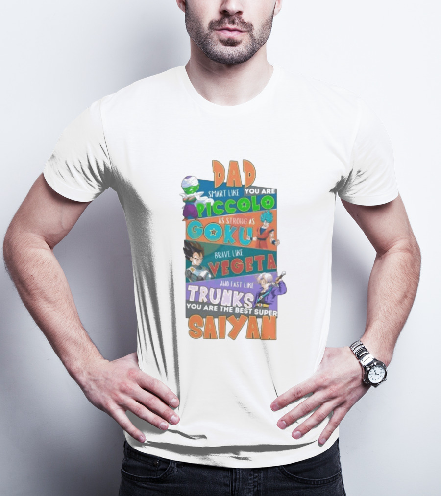 Dad Smart Like Piccolo Strong As Goku Brave Like Vegeta Fast Like Trunks Best Super Saiyan T-Shirt