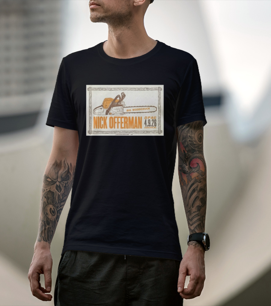 Nick Offerman Big Woodchuck DPAC Durham NC 4.9.2026 T-Shirt