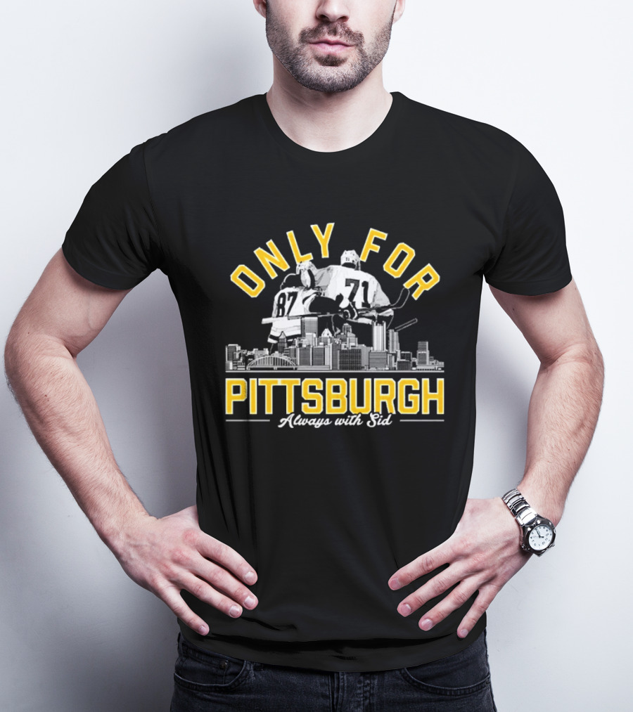 Only For Pittsburgh Sidney Crosby Evgeni Malkin Always With Sid T-Shirt