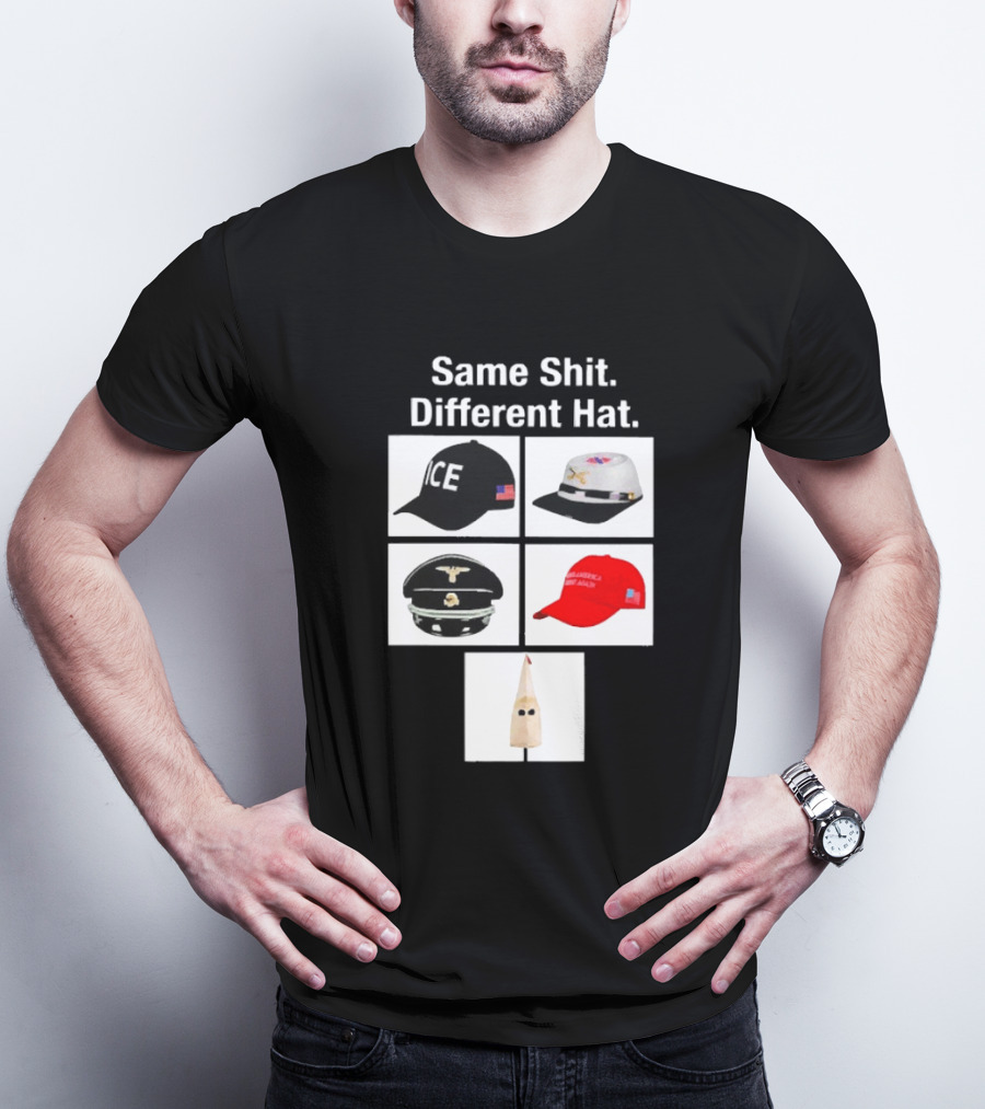 Same Shit Different Hat ICE Civil War Nazi MAGA Ku Klux Klan T-Shirt