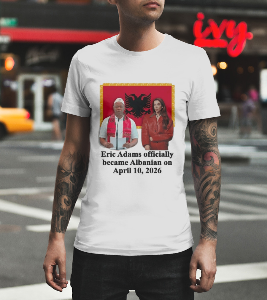 Eric Adams Becomes Albanian April 10 2026 With Flag And Figures T-Shirt