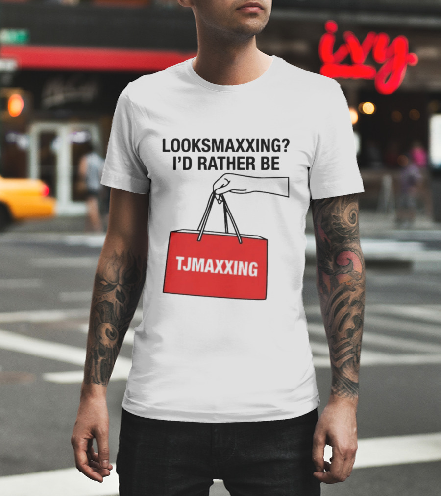 Looksmaxxing I'd Rather Be TJ Maxxing Shopping Bag T-Shirt