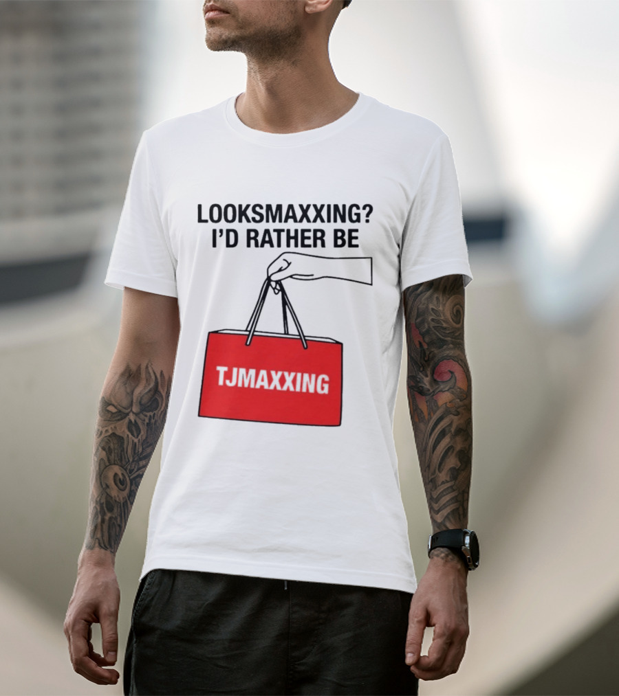 Looksmaxxing I'd Rather Be TJ Maxxing Shopping Bag T-Shirt