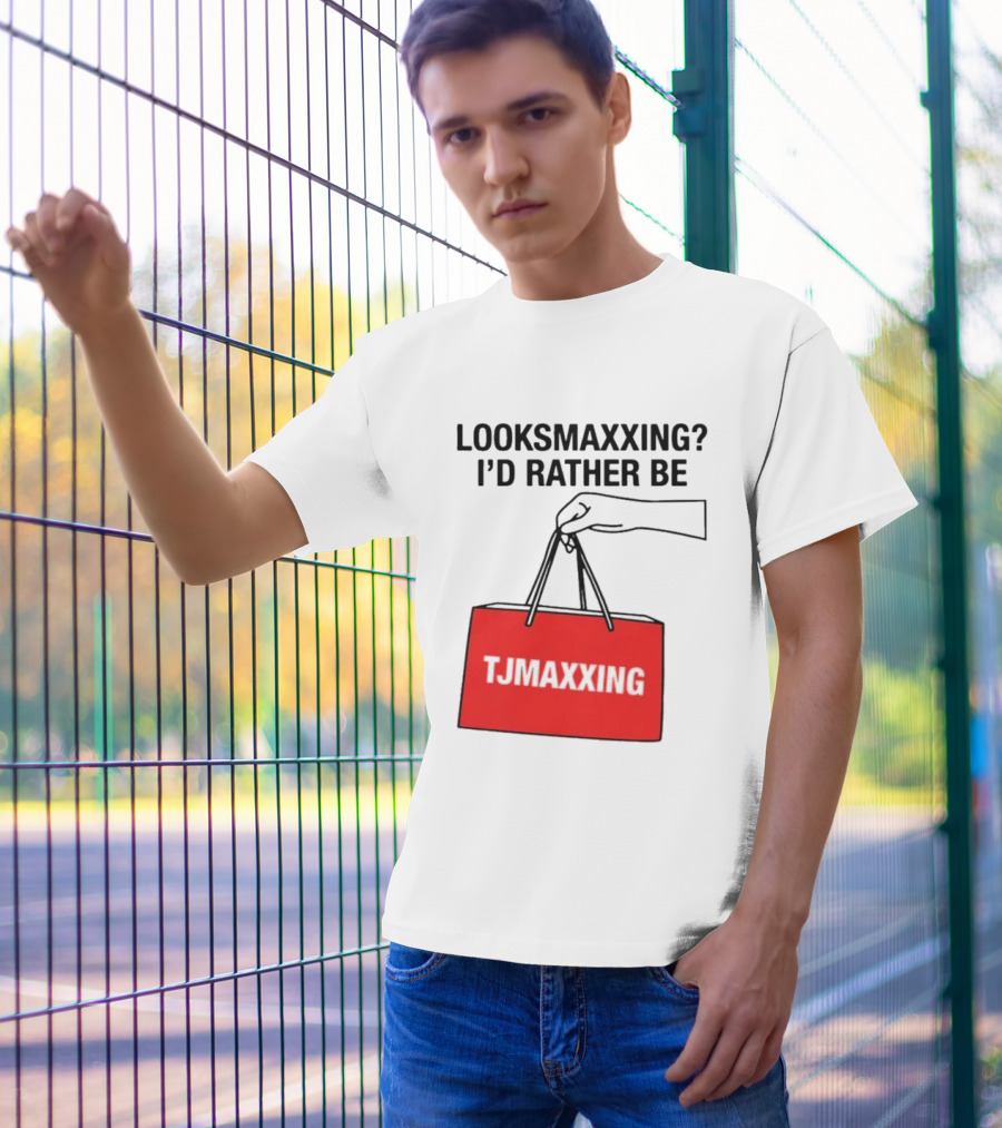 Looksmaxxing I'd Rather Be TJ Maxxing Shopping Bag T-Shirt