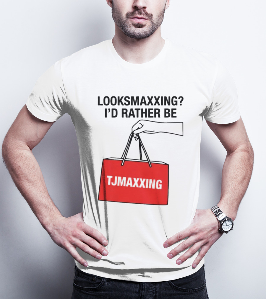 Looksmaxxing I'd Rather Be TJ Maxxing Shopping Bag T-Shirt