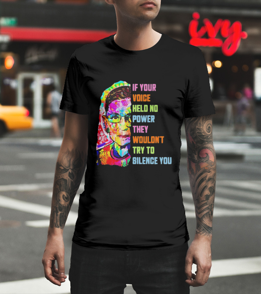 If Your Voice Held No Power They Wouldn't Try To Silence You Ruth T-Shirt