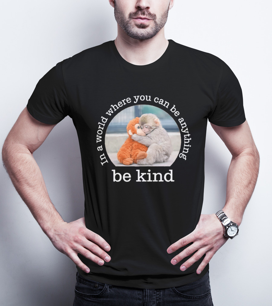 In A World Where You Can Be Anything Be Kind Baby Punch Monkey Hugging Plush T-Shirt