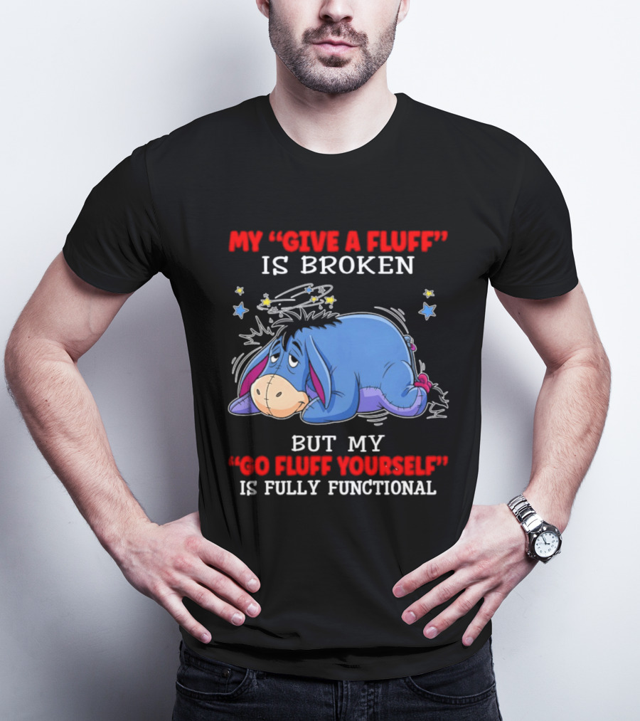 Eeyore My Give A Fluff Is Broken But My Go Fluff Yourself Is Fully Functional Eeyore Character With Stars T-Shirt