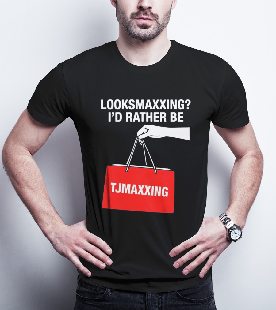 Looksmaxxing I'd Rather Be TJMaxxing Shopping Bag Humor T-Shirt