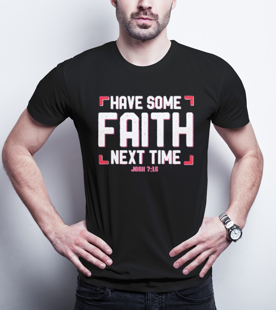 Buffalo Bills Have Some Faith Next Time Josh 7 18 T-Shirt