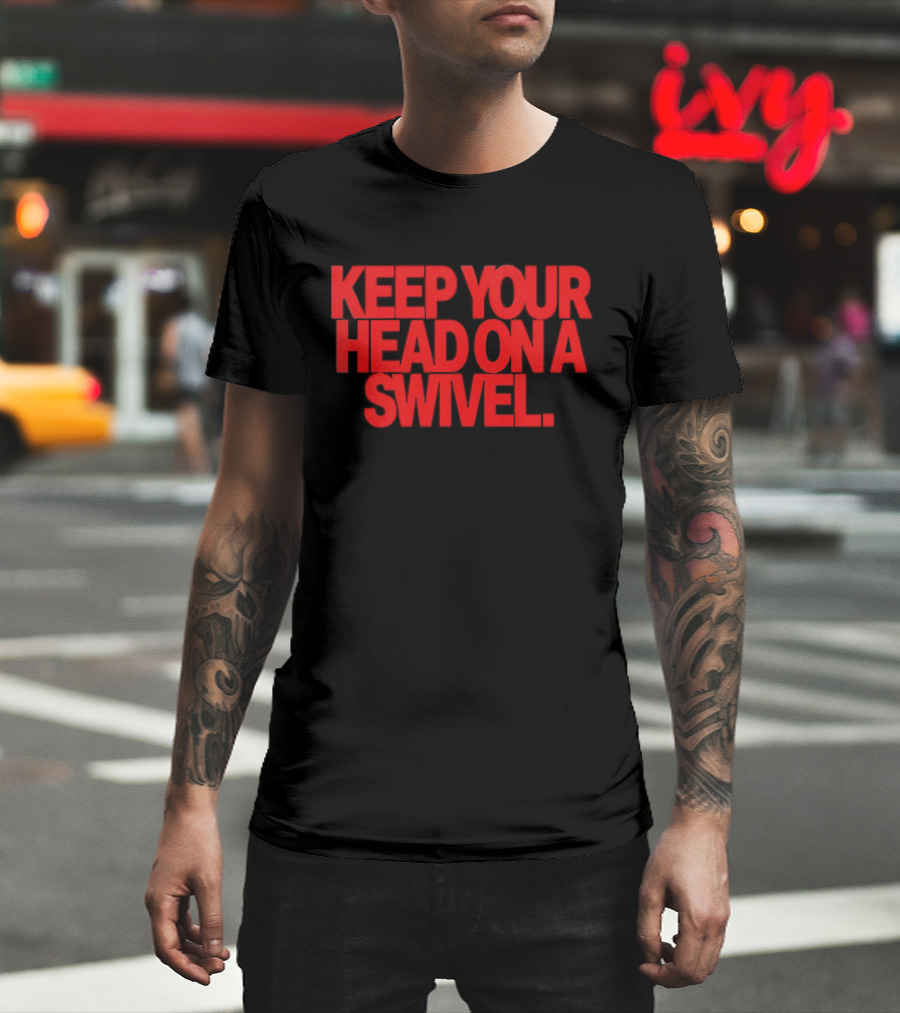 Keep Your Head On A Swivel Bold Red Warning T-Shirt