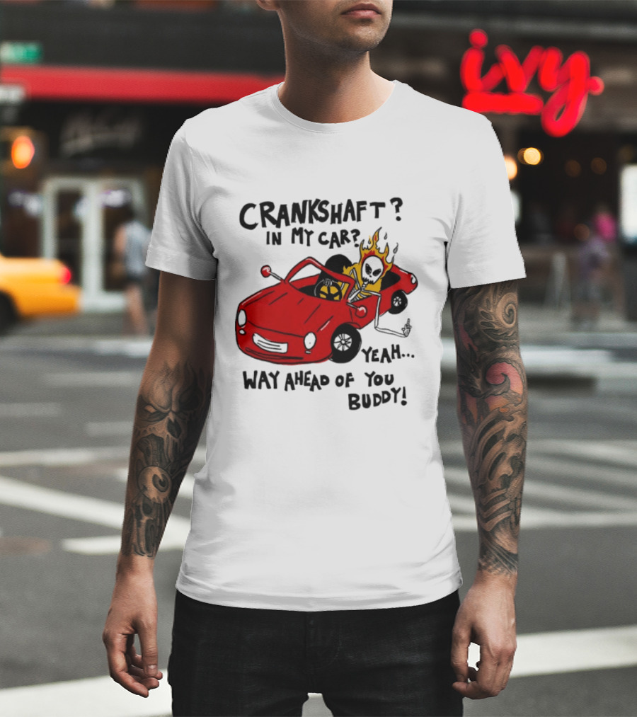 Crankshaft In My Car Yeah Way Ahead Of You Buddy Red Sports Car Flame T-Shirt