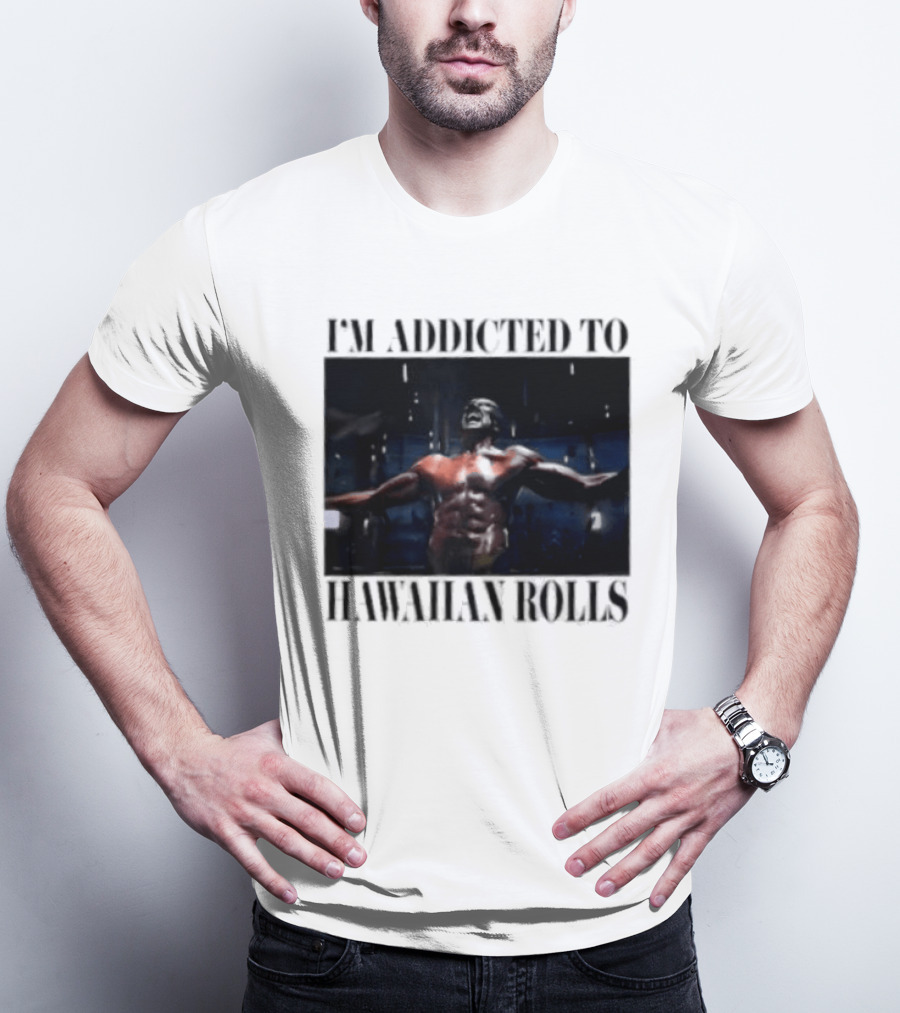 I'm Addicted To Hawaiian Rolls Ripped Muscles Funny Fitness Humor T-Shirt