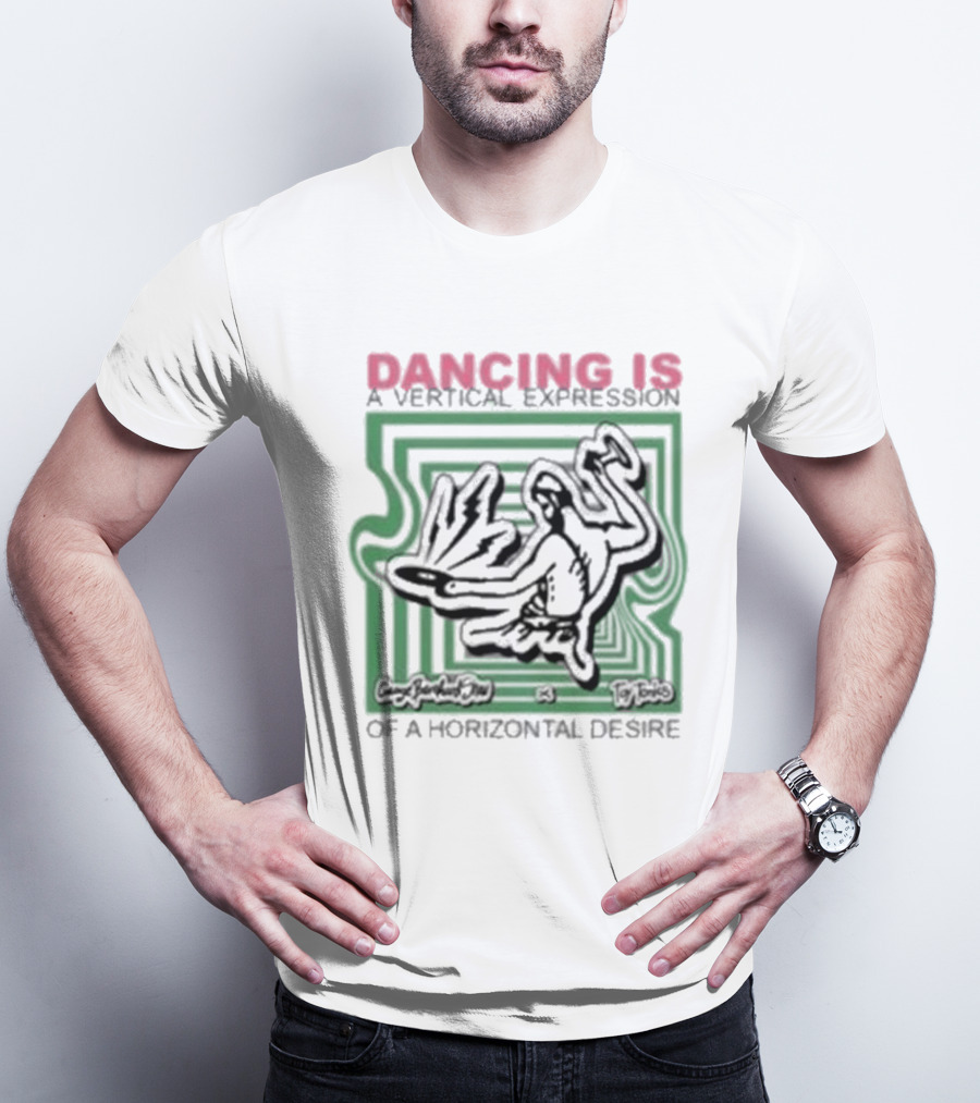 Dancing Is A Vertical Expression Of A Horizontal Desire T-Shirt