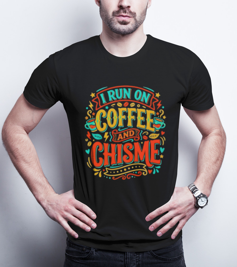 I Run On Coffee And Chisme T-Shirt