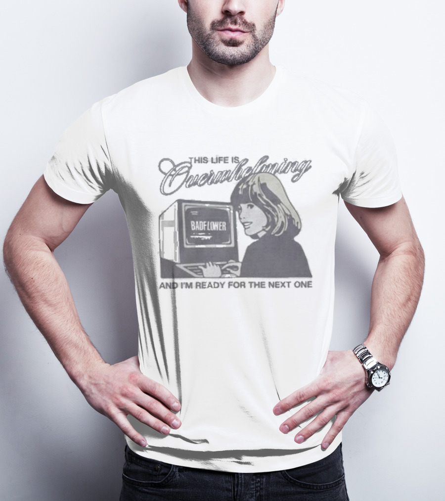 This Life Is Overwhelming And I'm Ready For The Next One Computer T-Shirt