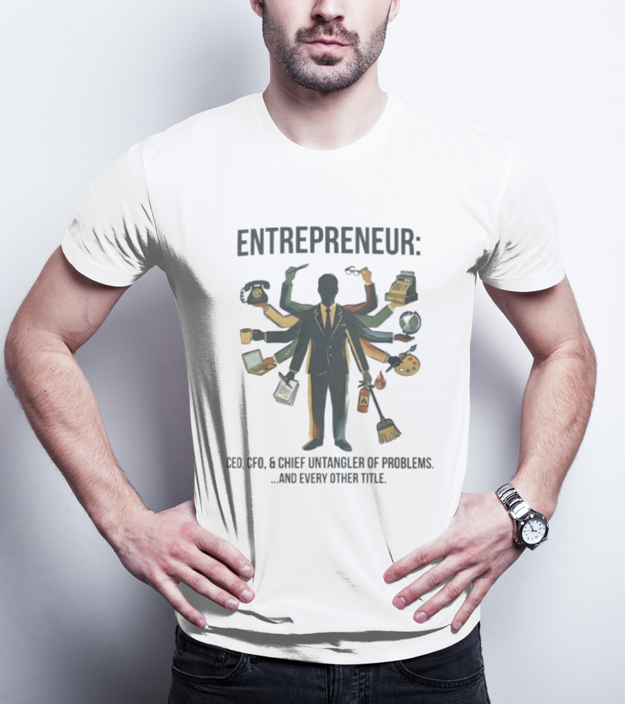 Entrepreneur CEO CFO Chief Untangler Of Problems And Every Other Title T-Shirt