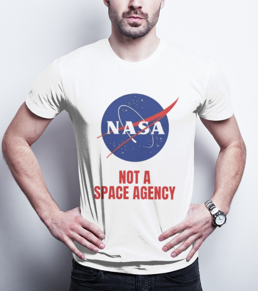 NASA Not A Space Agency T-Shirt