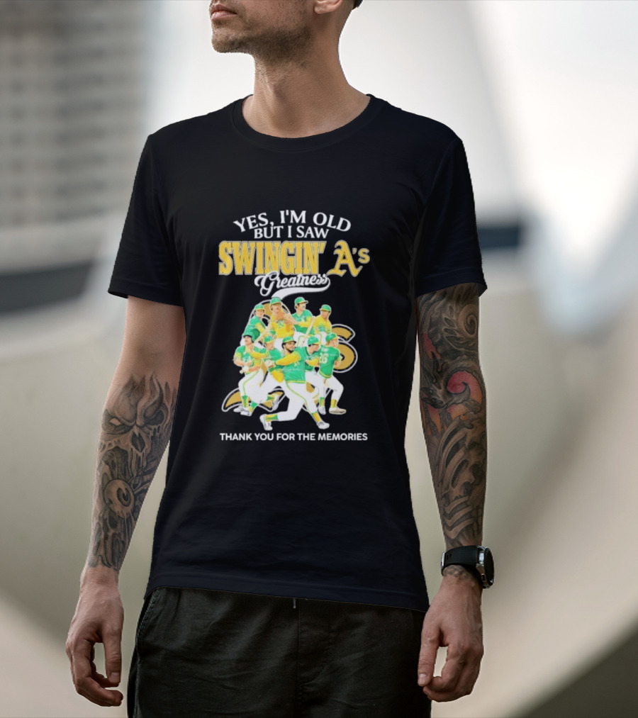 Yes I'm Old But I Saw Swingin' A's Greatness Thank You For The Memories T-Shirt