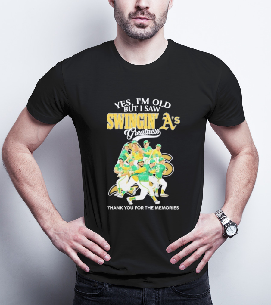 Yes I'm Old But I Saw Swingin' A's Greatness Thank You For The Memories T-Shirt