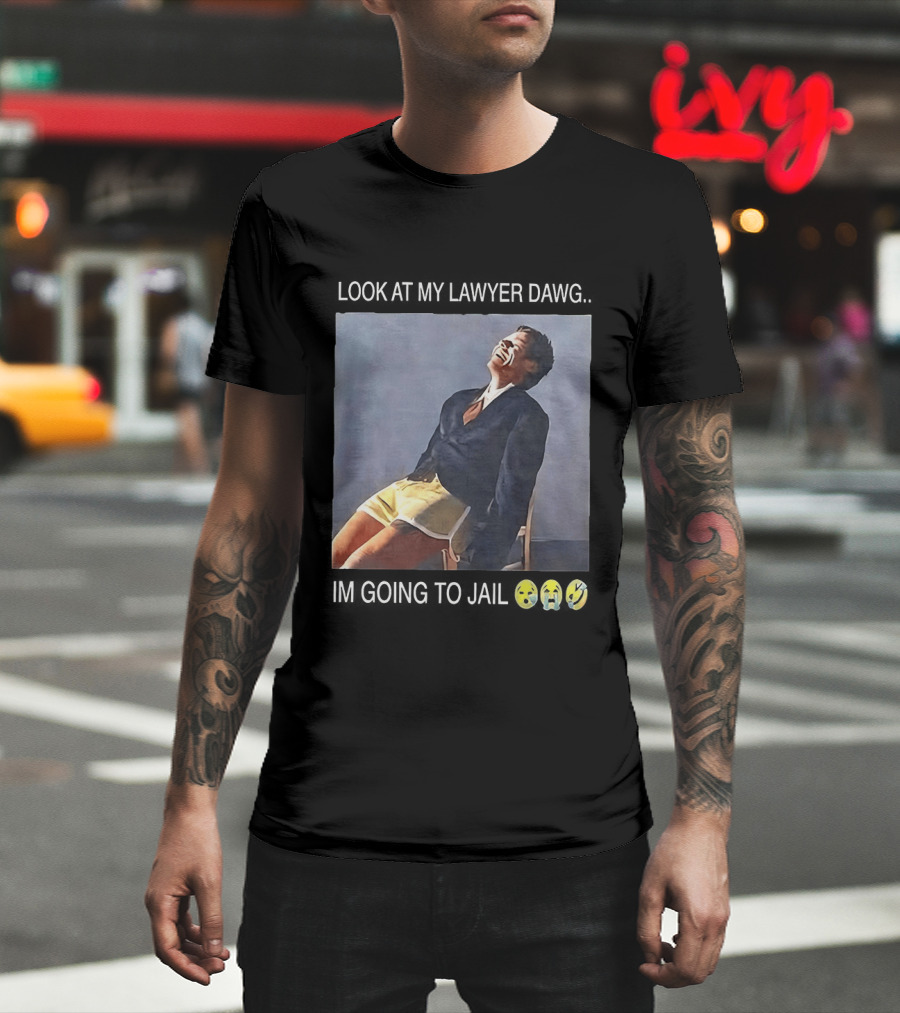 Look At My Lawyer Dawg I'm Going To Jail T-Shirt