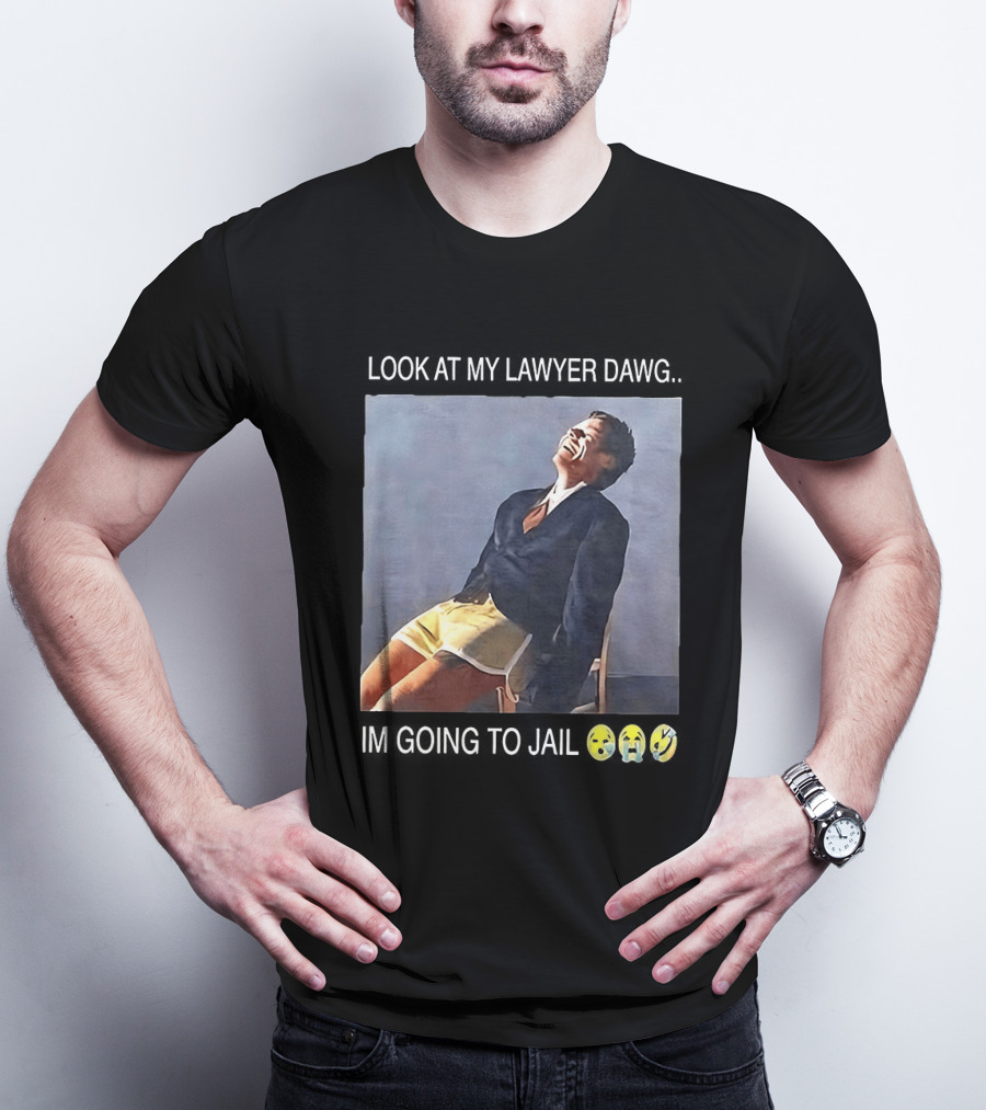 Look At My Lawyer Dawg I'm Going To Jail T-Shirt