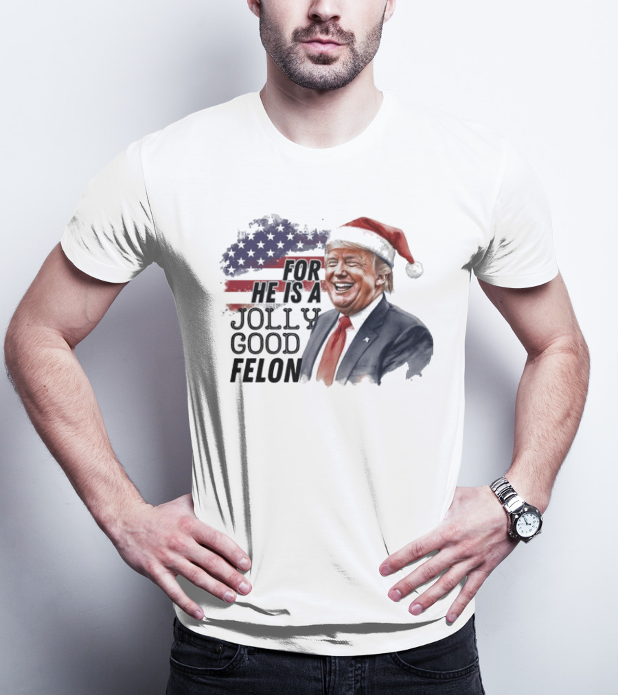For He Is A Jolly Good Felon Santa Trump Christmas 2024 T-Shirt