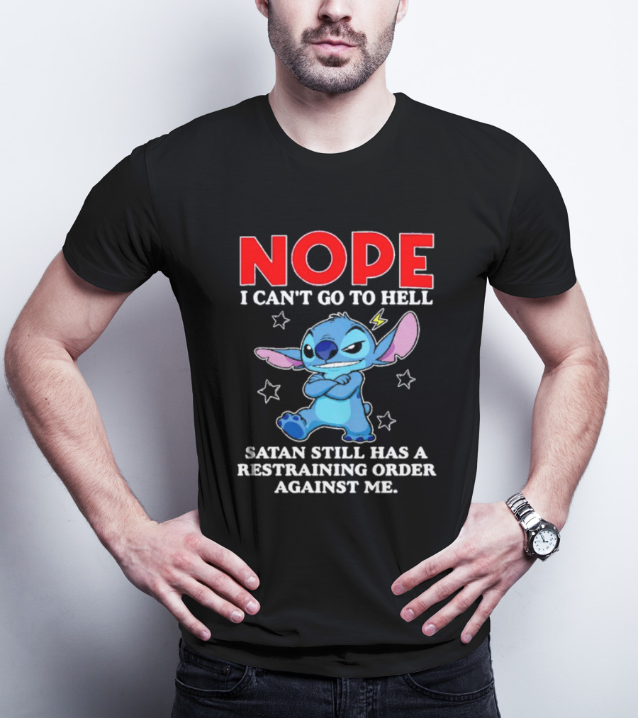 Nope I Can't Go To Hell Satan Still Has A Restraining Order Against Me Stitch T-Shirt