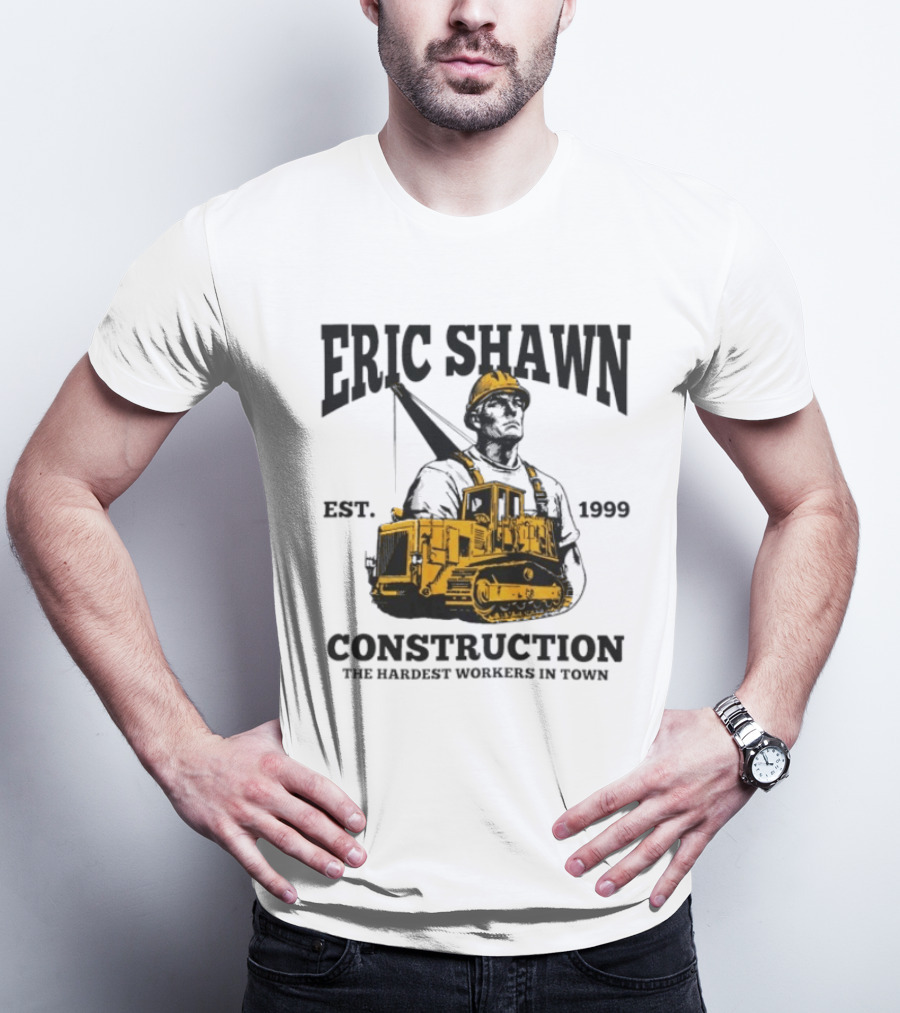 Eric Shawn Construction Est. 1999 The Hardest Workers In Town T-Shirt