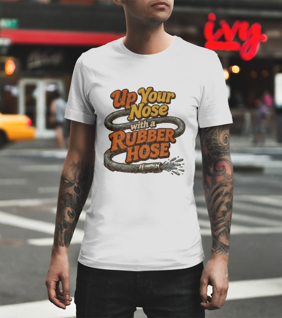 Up Your Nose With A Rubber Hose Nostalgic Pop Culture Phrase T-Shirt