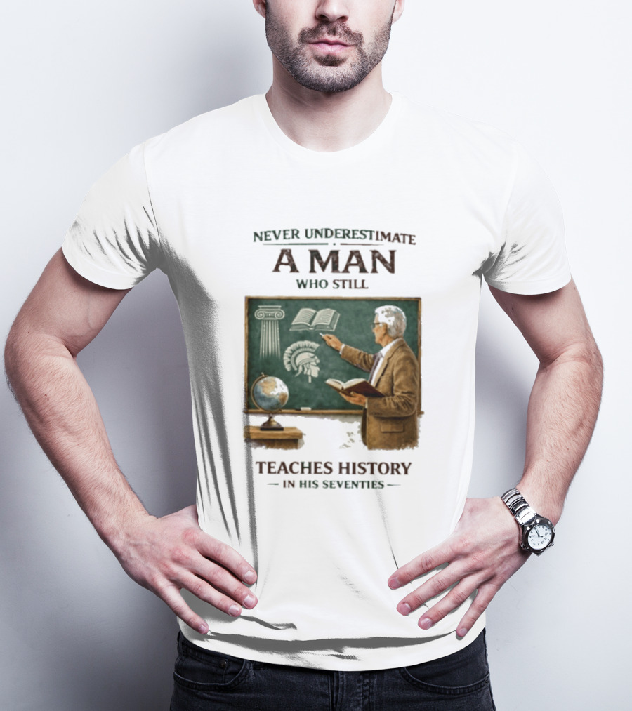 Never Underestimate A Man Who Still Teaches History In His Seventies Vintage Chalkboard Professor T-Shirt