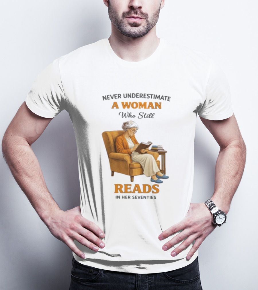 Never Underestimate A Woman Who Still Reads In Her Seventies Vintage Book Lover T-Shirt