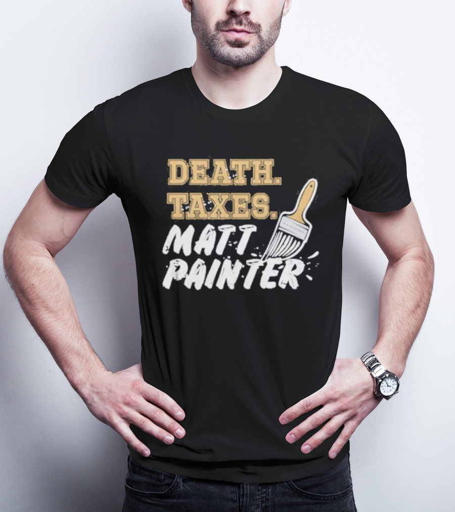 Death Taxes Matt Painter Paint Brush T-Shirt