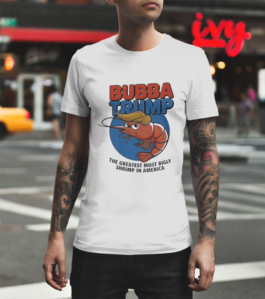 Bubba Trump The Greatest Most Bigly Shrimp In America T-Shirt