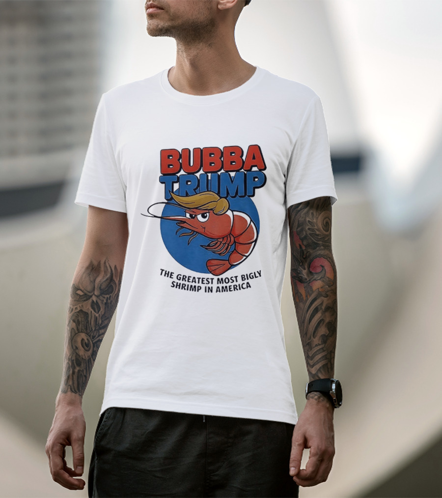 Bubba Trump The Greatest Most Bigly Shrimp In America T-Shirt