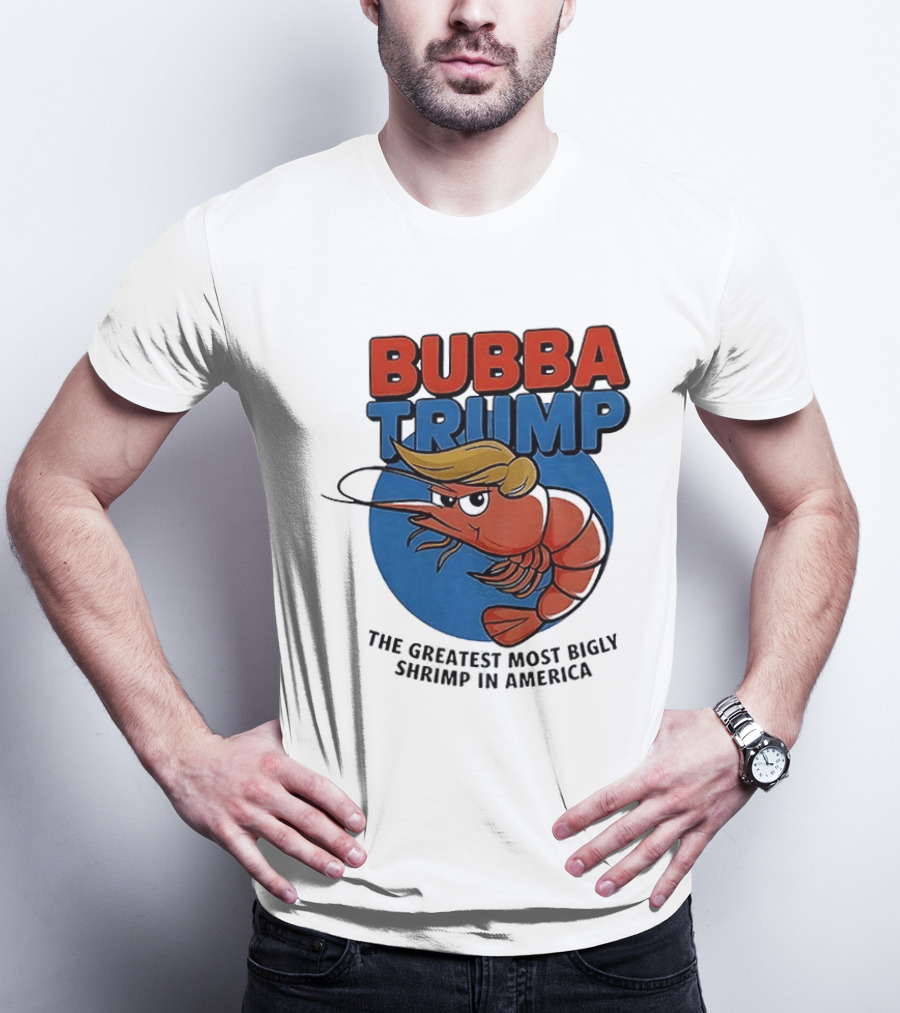 Bubba Trump The Greatest Most Bigly Shrimp In America T-Shirt