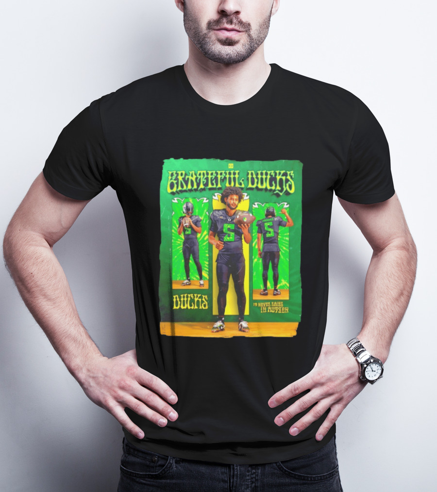Grateful Ducks Dante Moore Oregon Football It Never Rains In Autzen T-Shirt