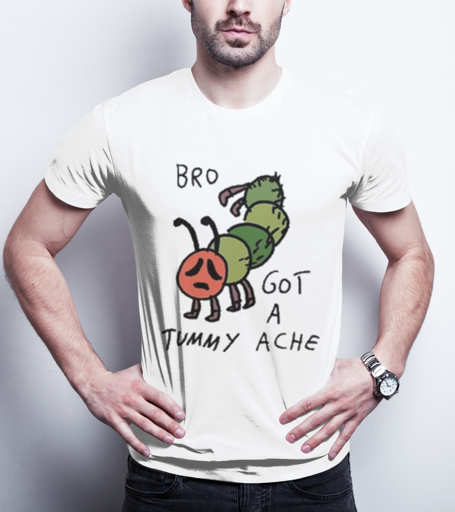 Bro Got A Tummy Ache Sad Caterpillar Image T-Shirt