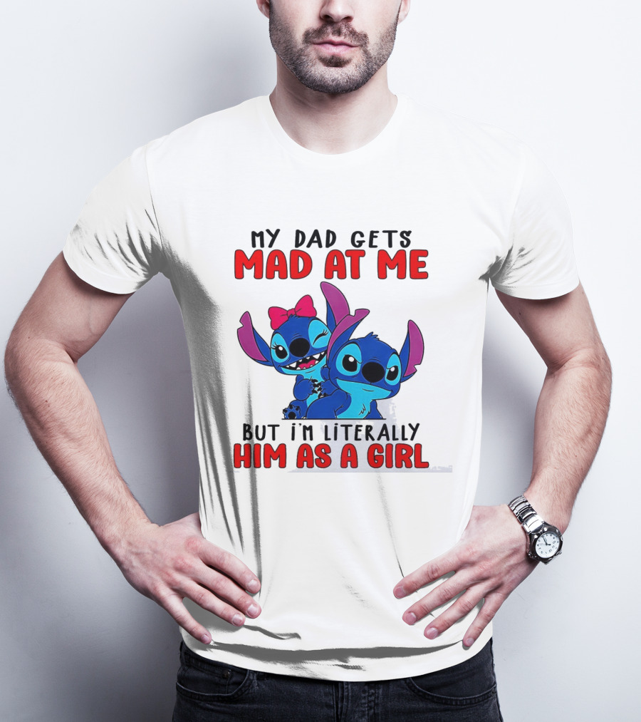 Lilo And Stitch My Dad Gets Mad At Me But I'm Literally Him As A Girl T-Shirt
