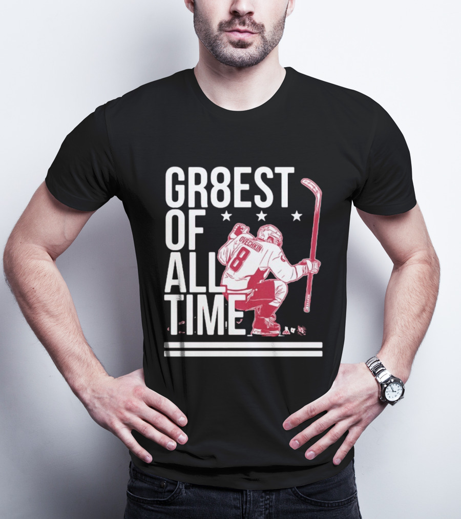 GR8EST Of All Time Ovechkin 8 Hockey T-Shirt