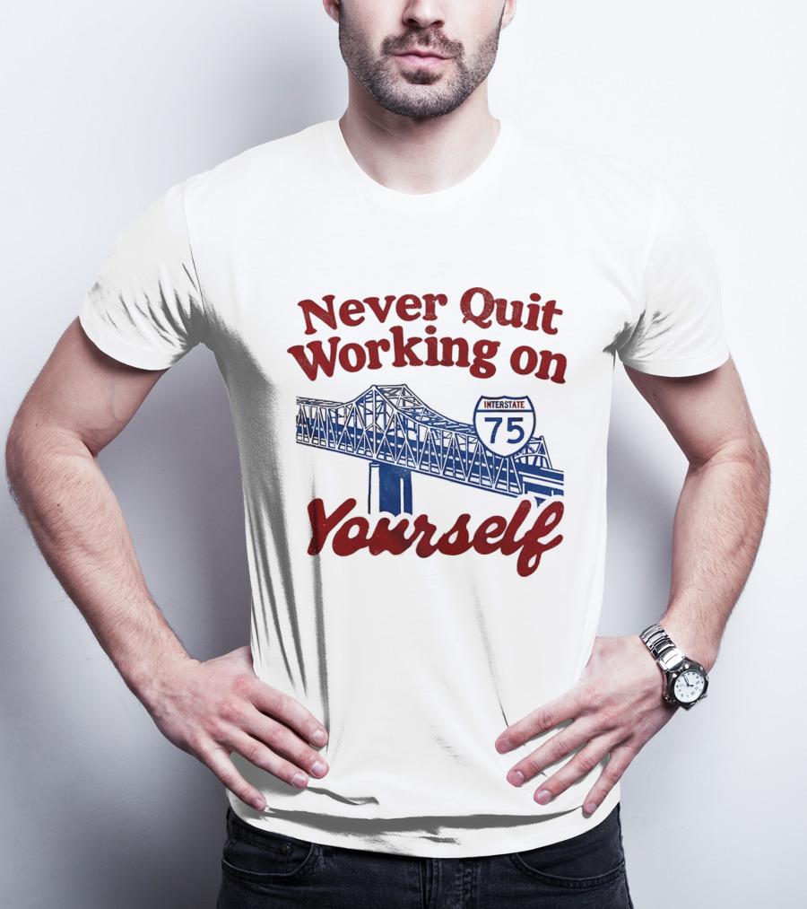 Never Quit Working On Yourself Interstate 75 Brent Spence Bridge T-Shirt