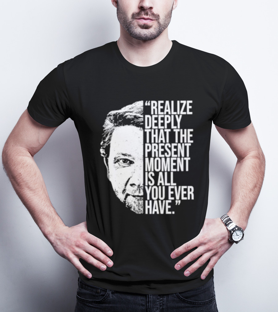 Eckhart Tolle Realize Deeply Present Moment T-Shirt