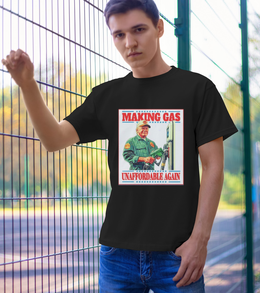 Making Gas Unaffordable Again Trump In Uniform Pumping Gas T-Shirt