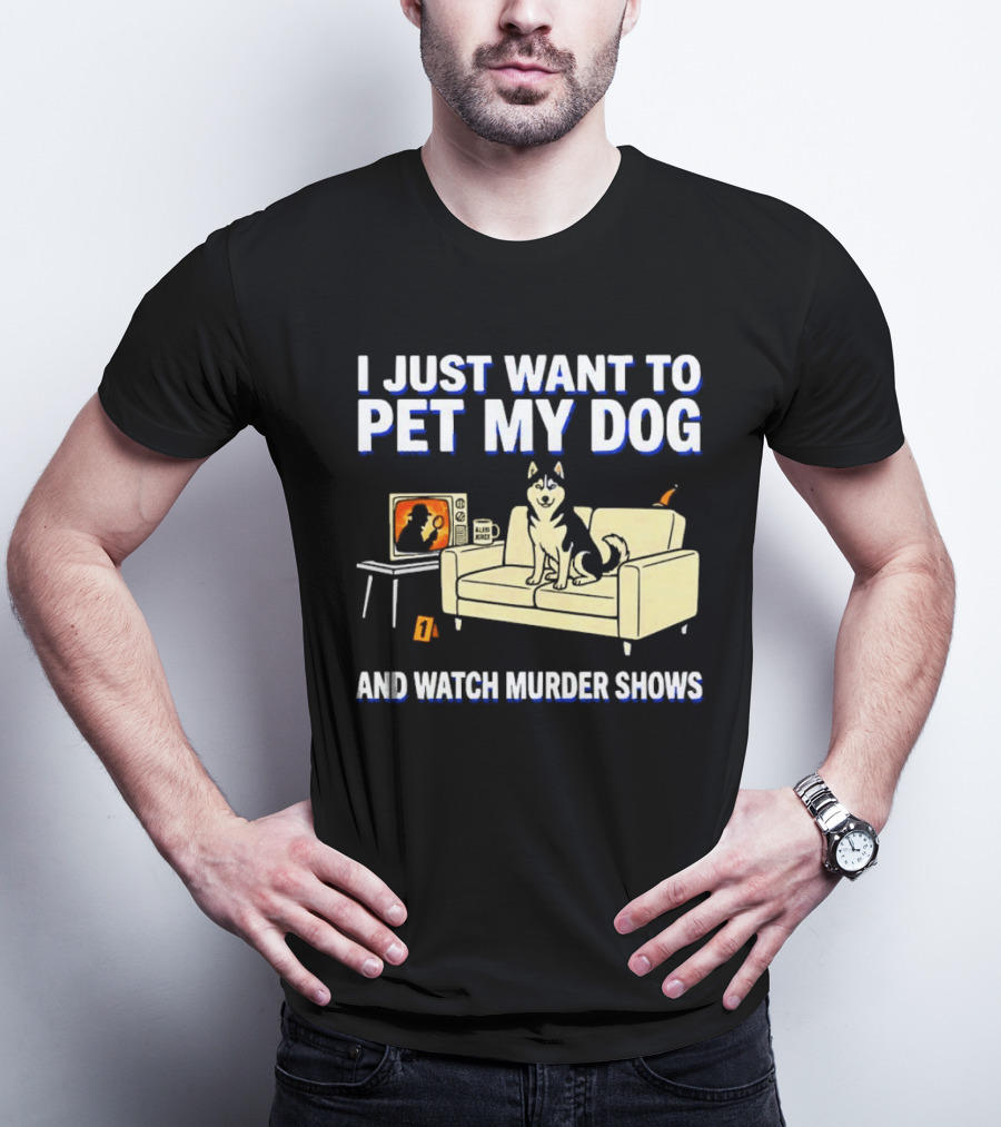 I Just Want To Pet My Dog And Murder Shows With Dog On Couch Scene T-Shirt