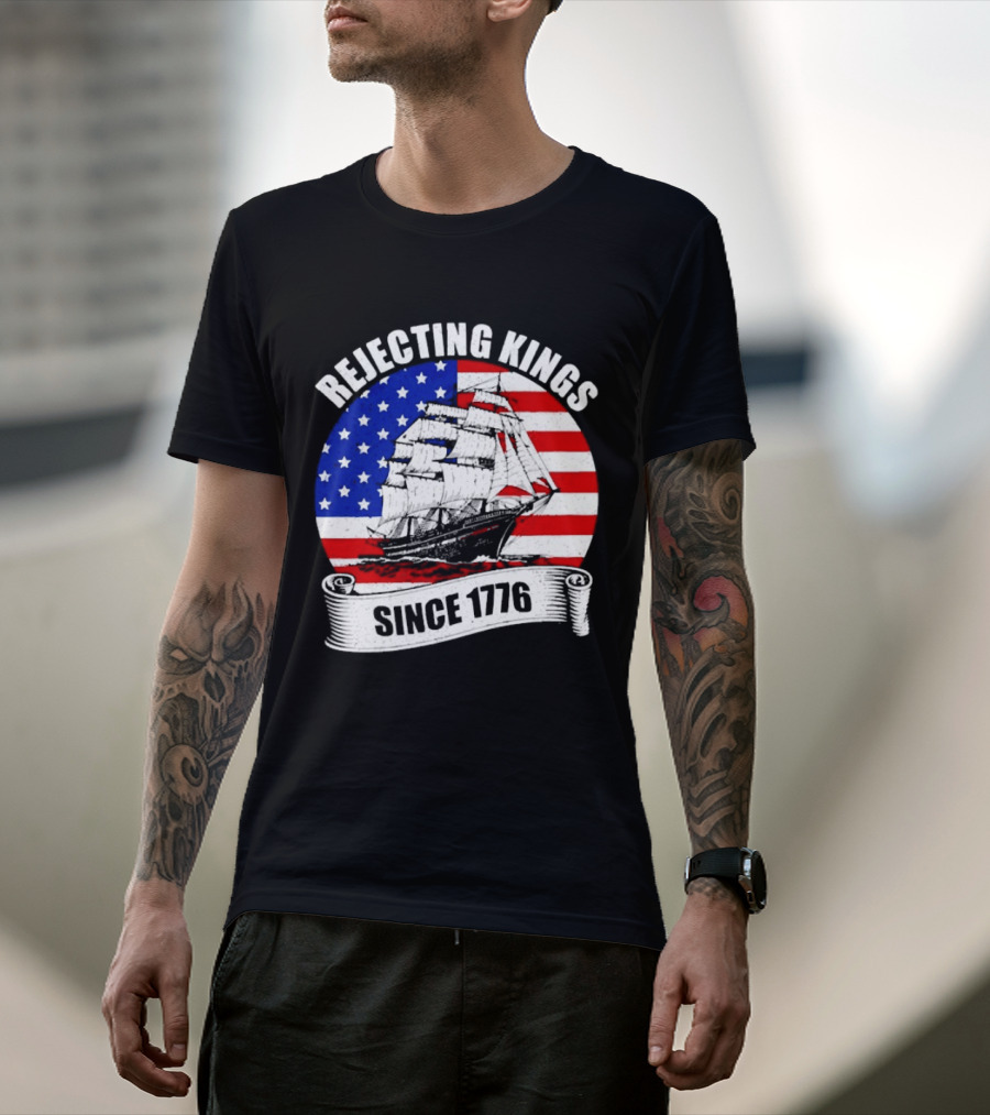 Rejecting Kings Since 1776 American Flag Ship T-Shirt