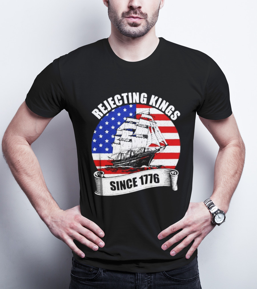 Rejecting Kings Since 1776 American Flag Ship T-Shirt