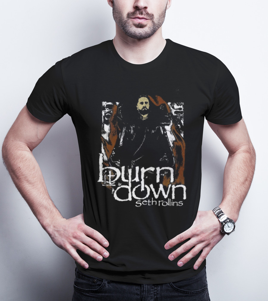 Burn It Down Seth Rollins Fiery Wrestler T-Shirt