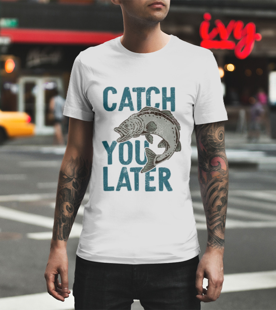 Catch You Later Fish T-Shirt